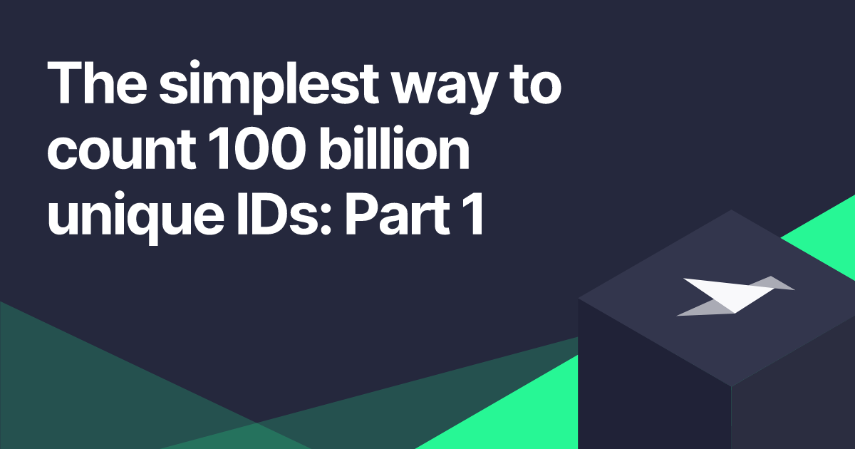 The simplest way to count 100 billion unique IDs: Part 1